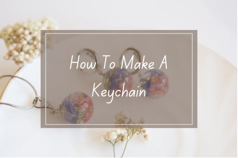 How To Make A Keychain: Simple DIY Guide For Beginners - Resin Passion