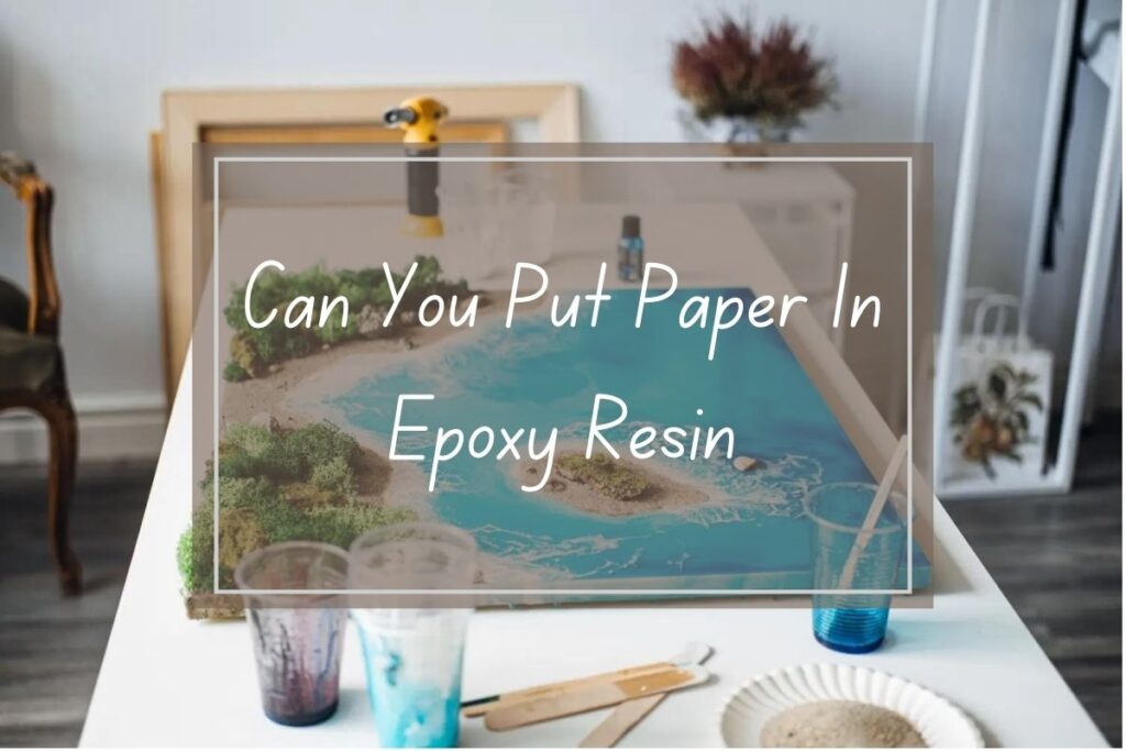 Can You Put Paper in Epoxy Resin: A Friendly Guide to Artistic ...