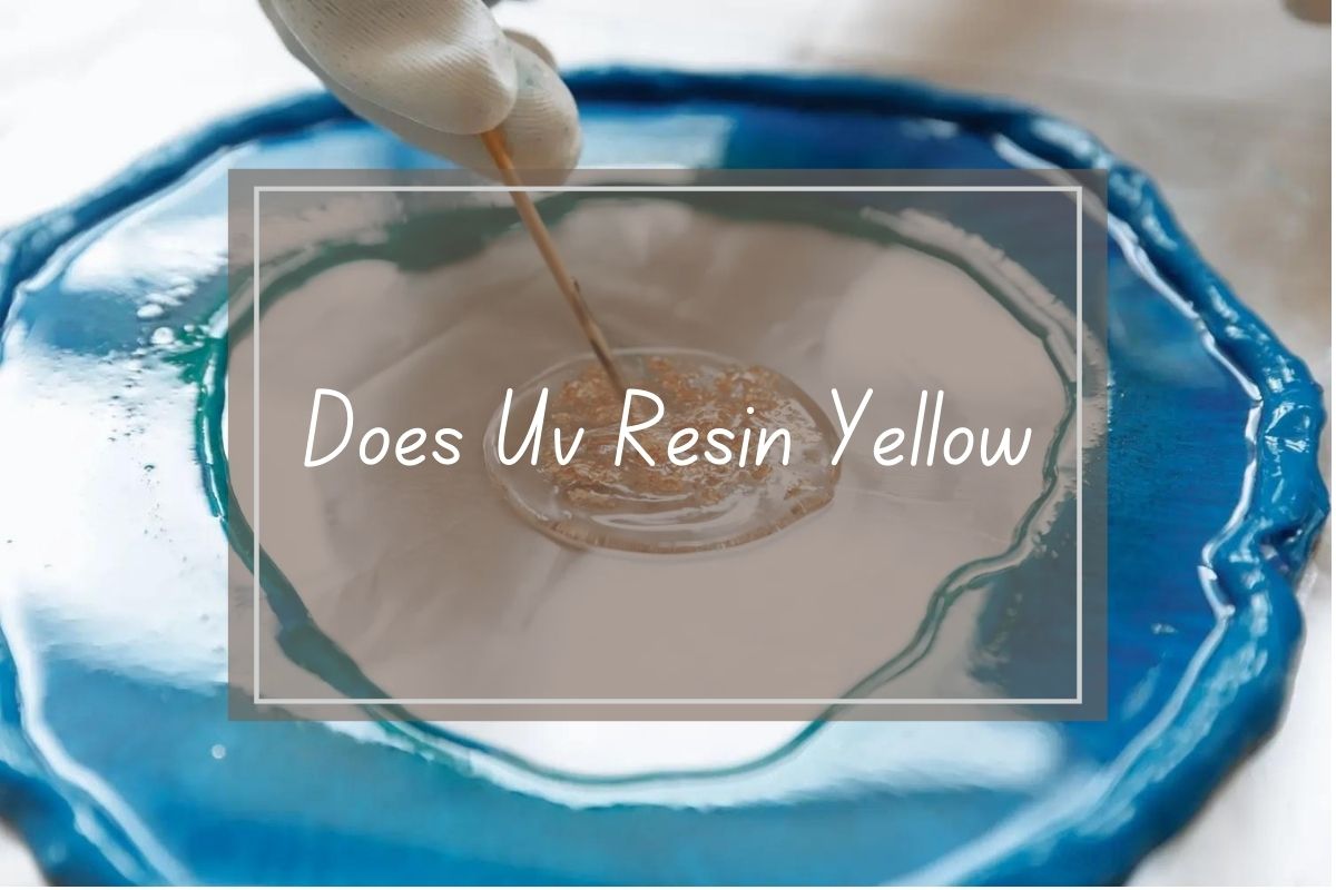 Does UV Resin Yellow Over Time? Understanding Yellowing Effects On ...