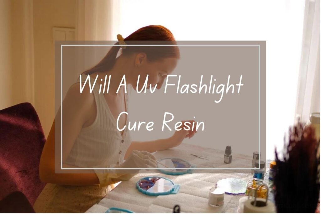 Will A UV Flashlight Cure Resin? What You Need To Know - Resin Passion